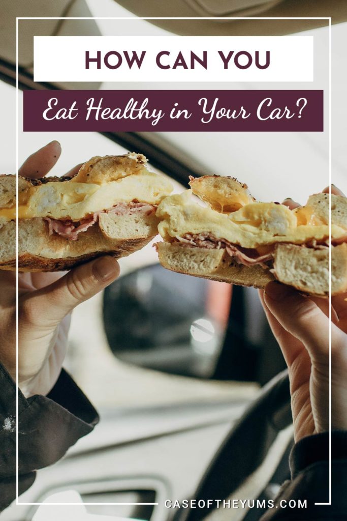 How Can You Eat Healthy in Your Car? - Case of The Yums